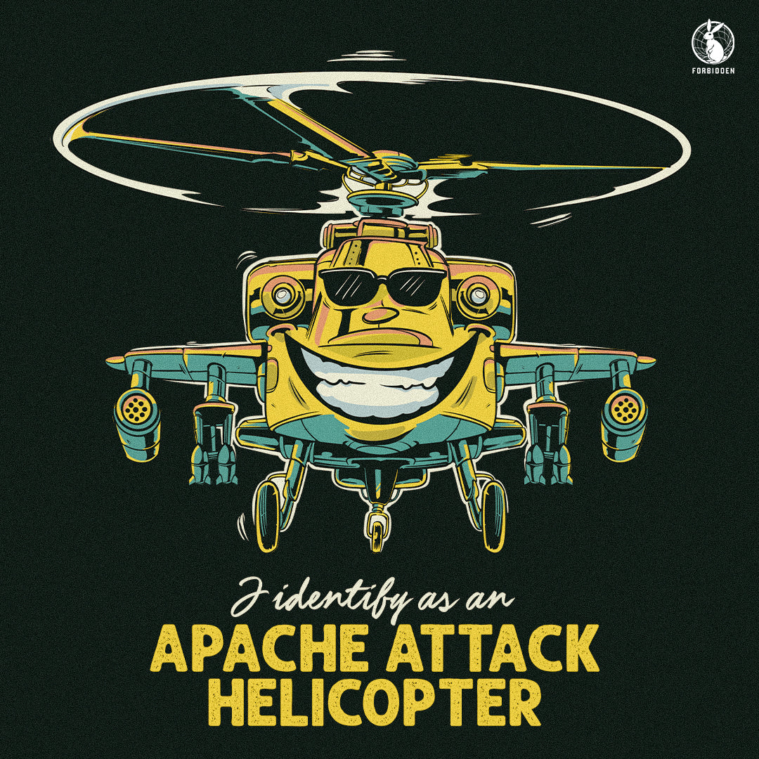 I Identify as an Apache Attack Helicopter – Forbidden Clothes store